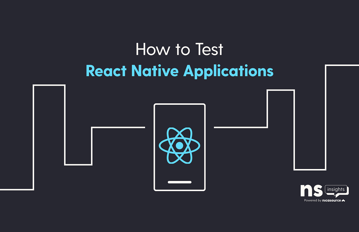 How to test React Native applications | by Lauren Steven | NicaSource ...