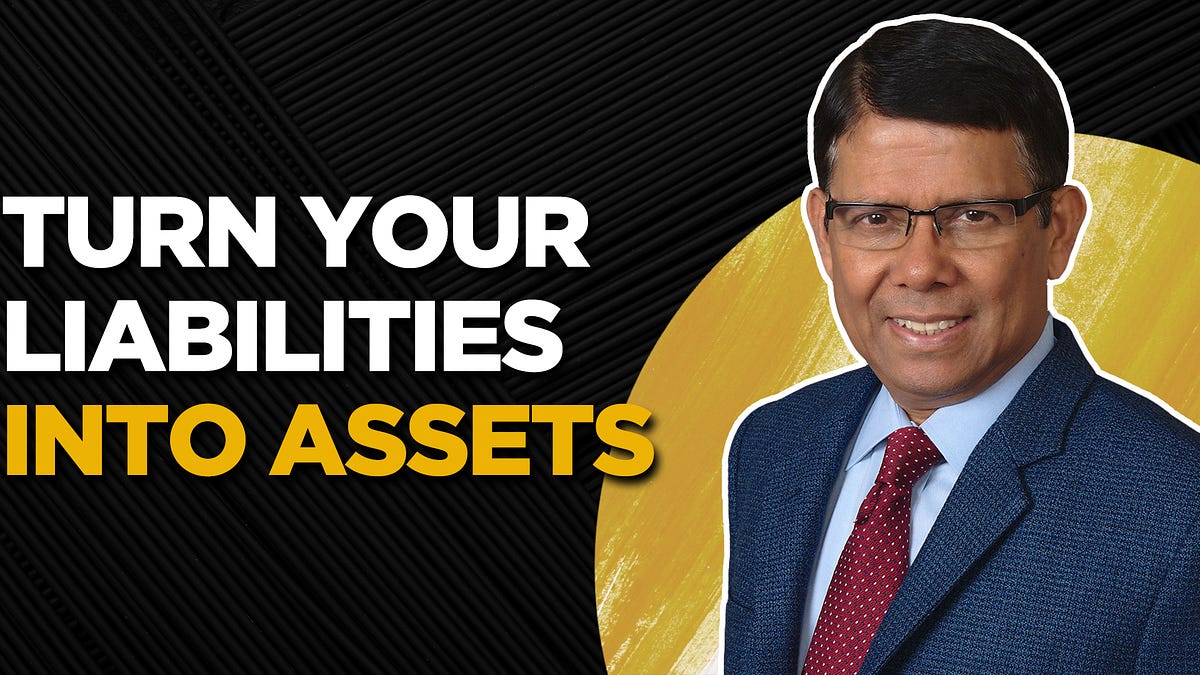 Turn Your Liabilities Into Assets | by Sunny Mitra | Medium