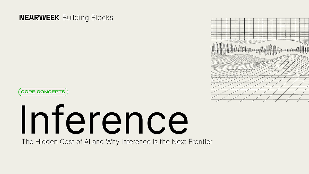 BUILDING BLOCKS: INFERENCE. The Hidden Cost of AI: Why Inference Is… | by NEARWEEK | NEAR ...