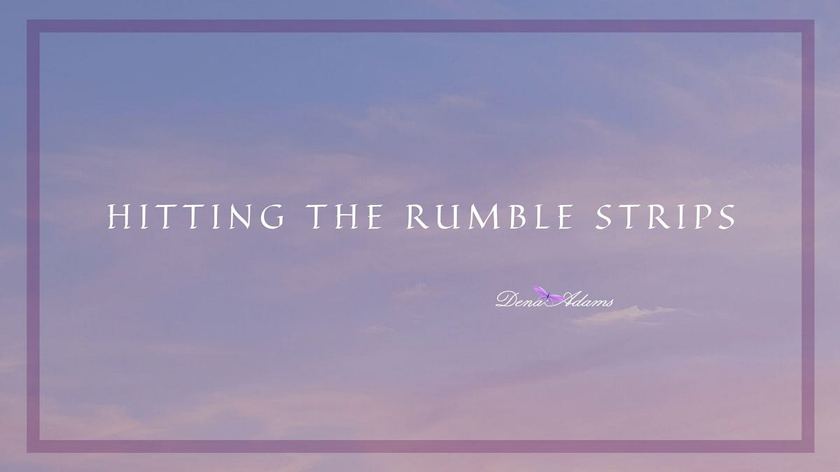 Hitting the Rumble Strips. It’s a typical day like any other. Wake ...