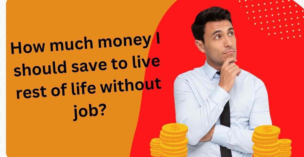 How much money I should save to live rest of life without job? | by S U ...