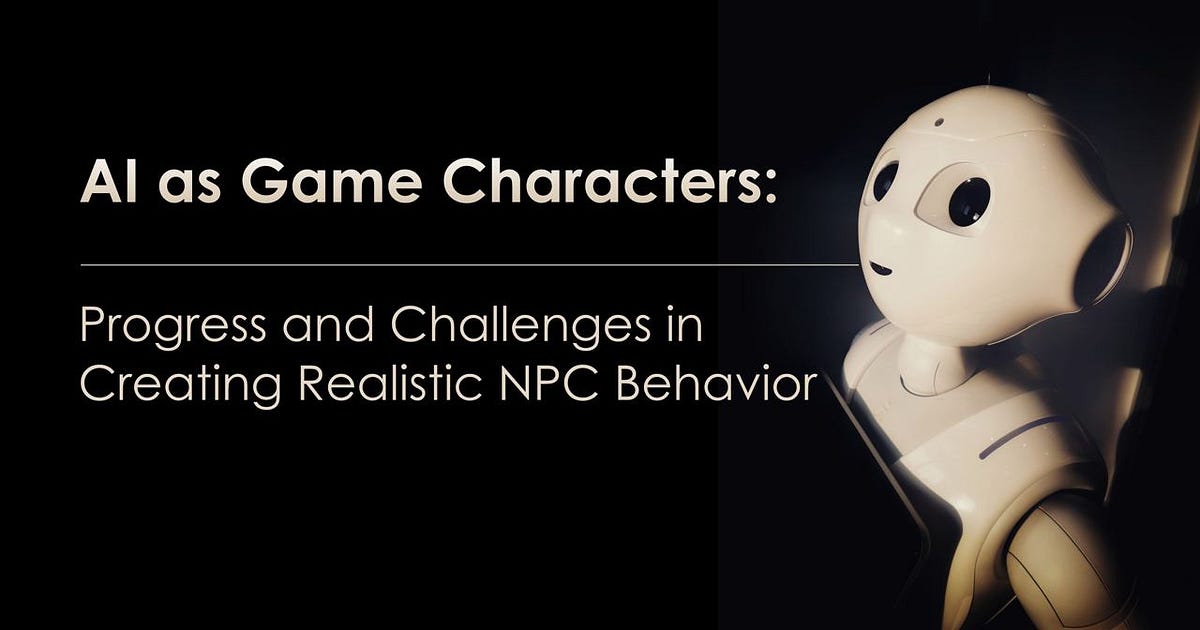 AI as Game Characters🦾. Progress and challenges in creating… | by World ...