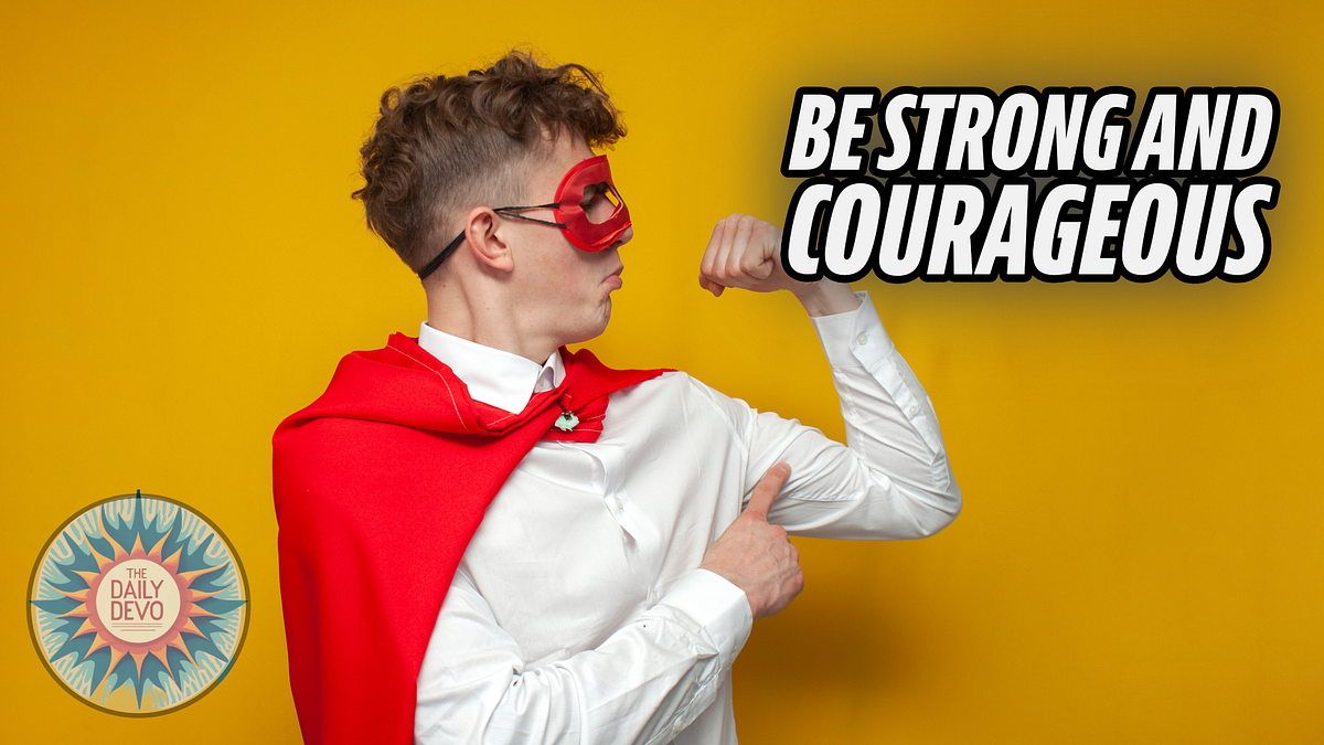 Be Strong & Courageous. There are so many inspirational quotes… | by ...