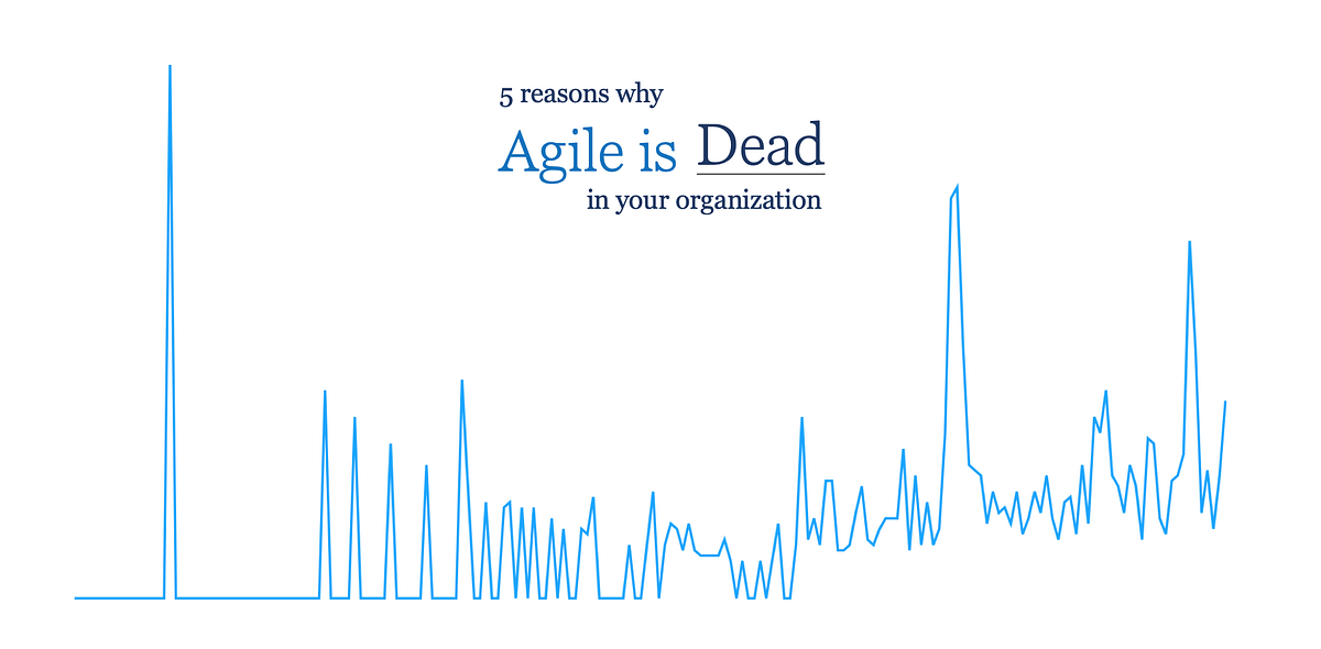 5 reasons why Agile is Dead in your organization | by Rameez Kakodker ...