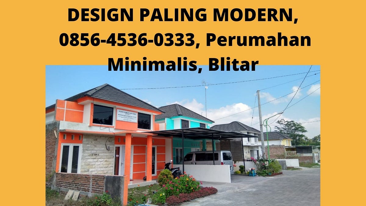 DESIGN PALING MODERN, 0856–4536–0333, Perumahan Minimalis, Blitar | by ...