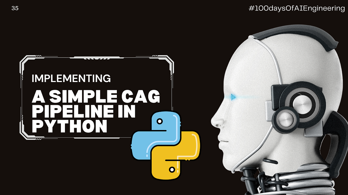 Implementing A Simple CAG Pipeline With Python | by Paul Fruitful | Medium