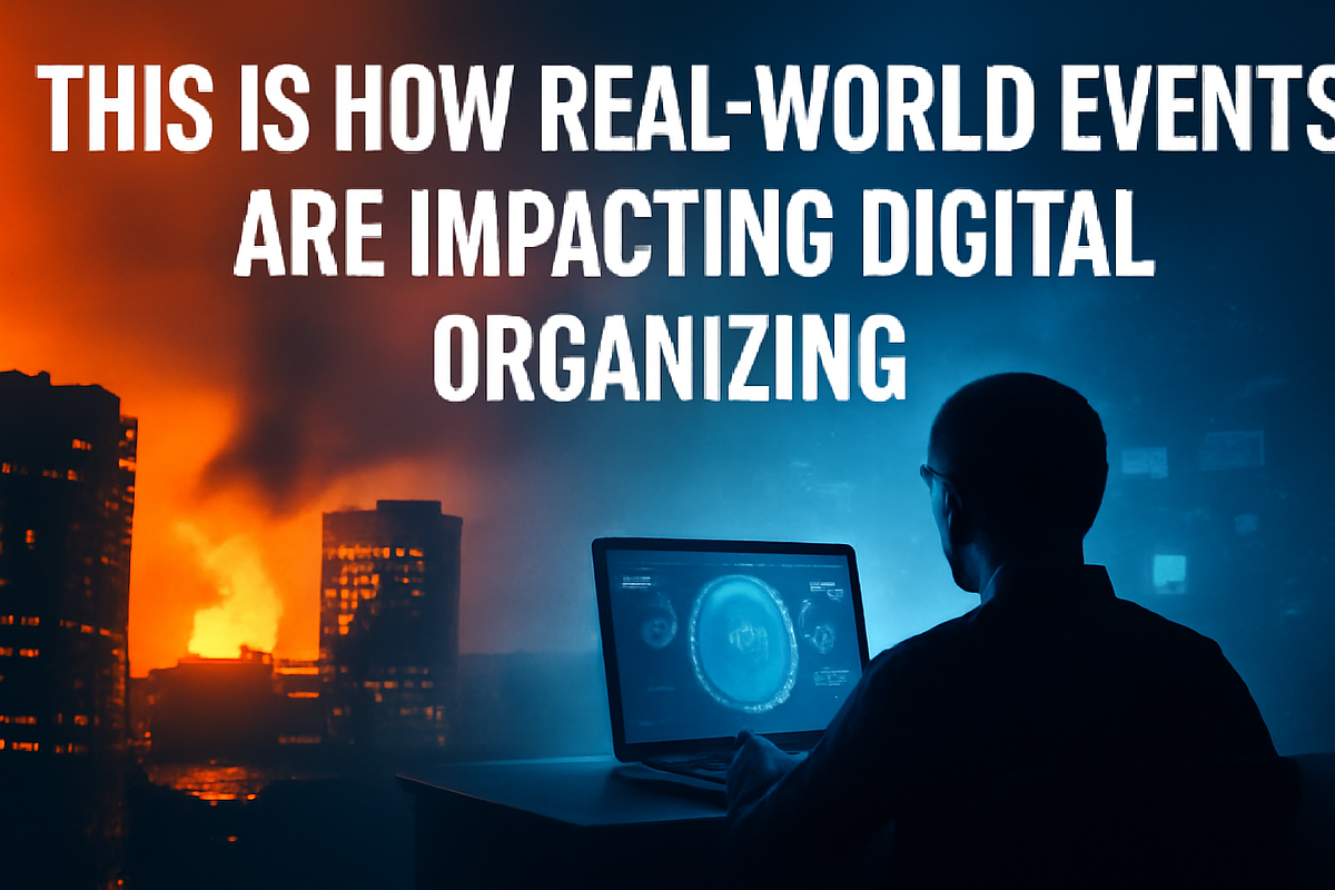 This Is How Real-World Events Are Impacting Digital Organizing | by Tom ...