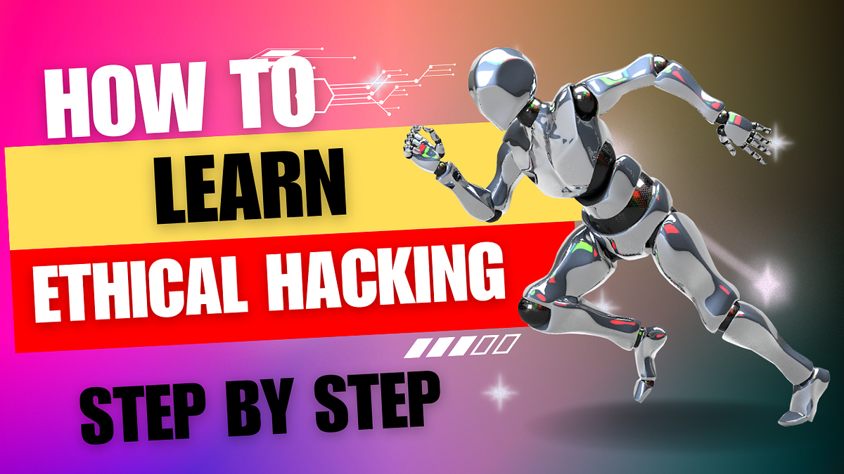 how to learn ethical hacking step by step | by Thesherghani | Jan, 2024 | Medium