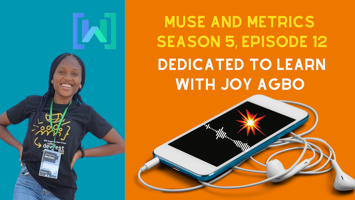 Muse and Metrics S5 EP 12 — Dedicated to Learn with Joy Agbo [Guest Bio, Summary, Audio and ...