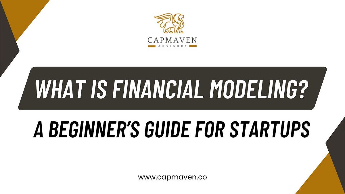 What Is Financial Modeling? A Beginner’s Guide for Startups | by ...