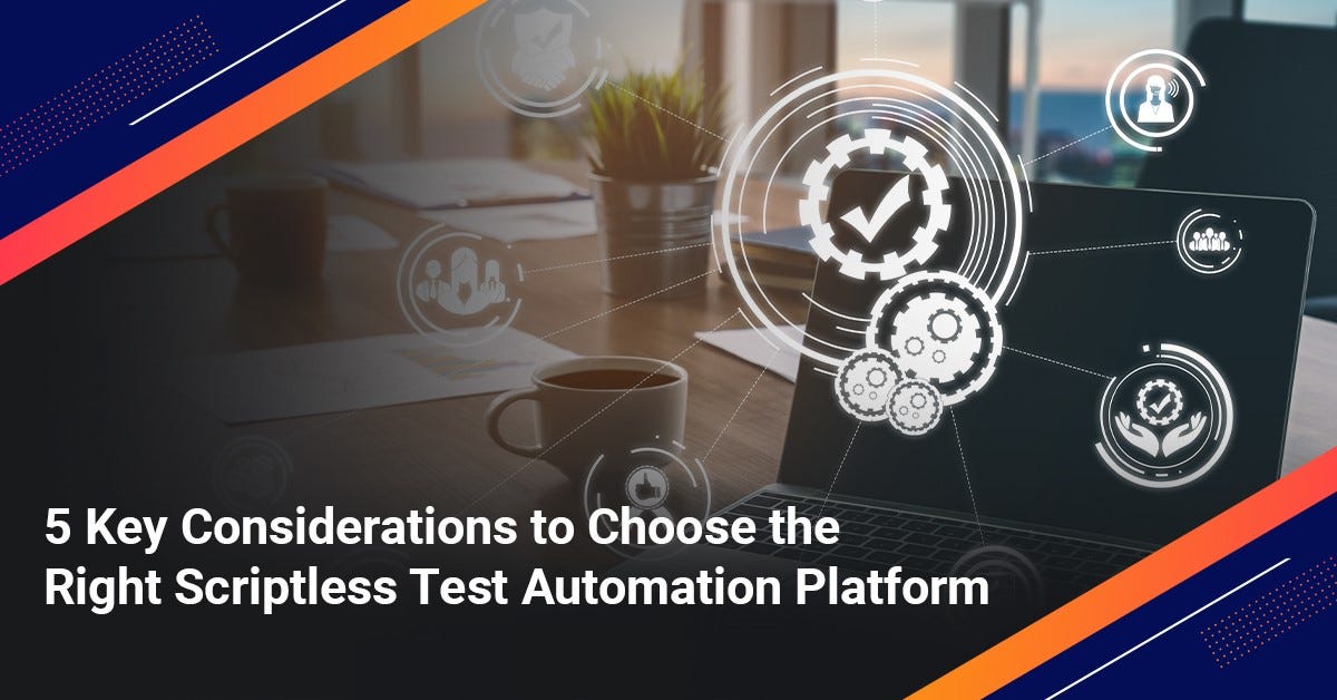 5 Key Considerations To Choose The Right Scriptless Test Automation