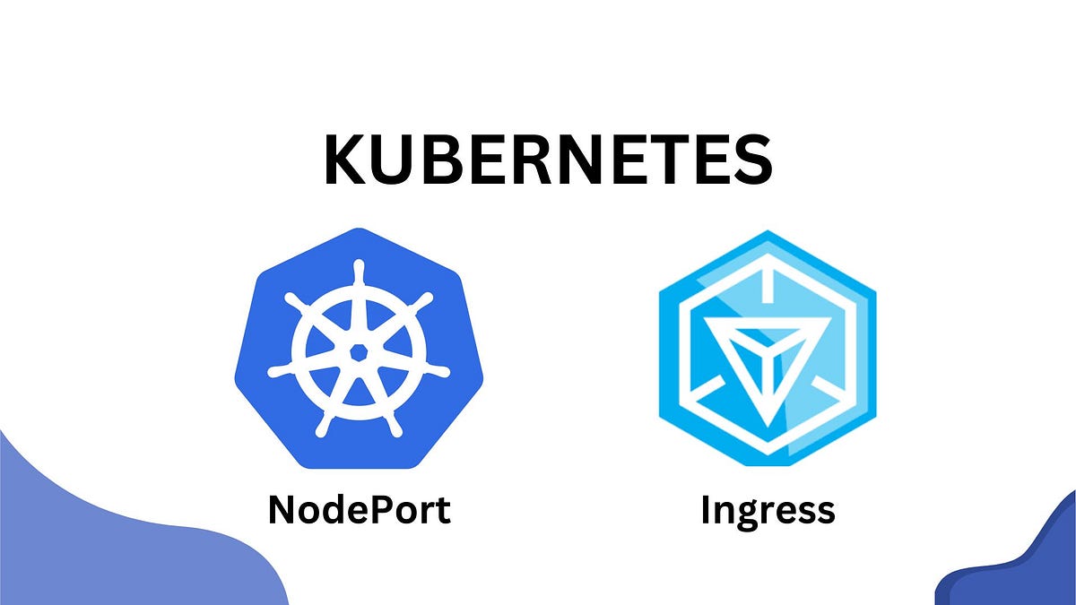 Kubernetes- Differences between Ingress and NodePort | by Nidhi ...