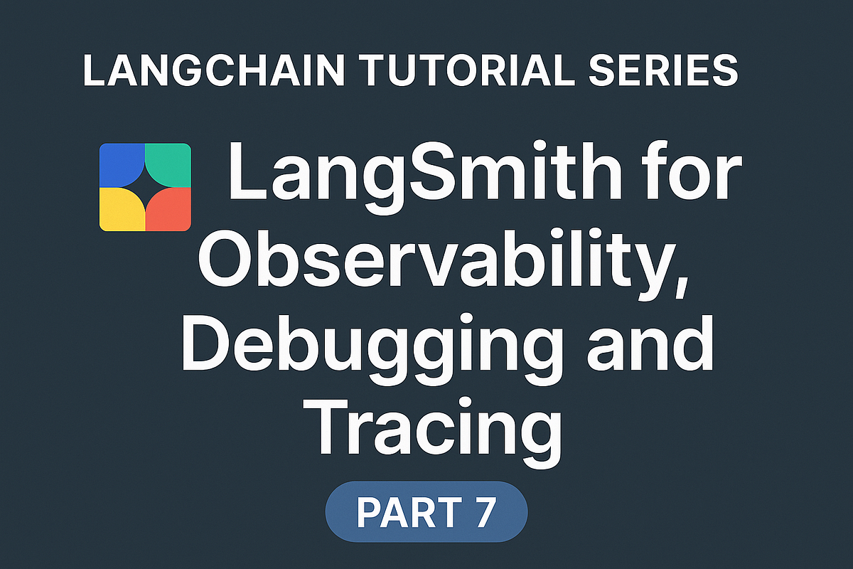 LangChain Tutorial Series: LangSmith for Observability, Debugging, and Tracing-Part 7 | by ...