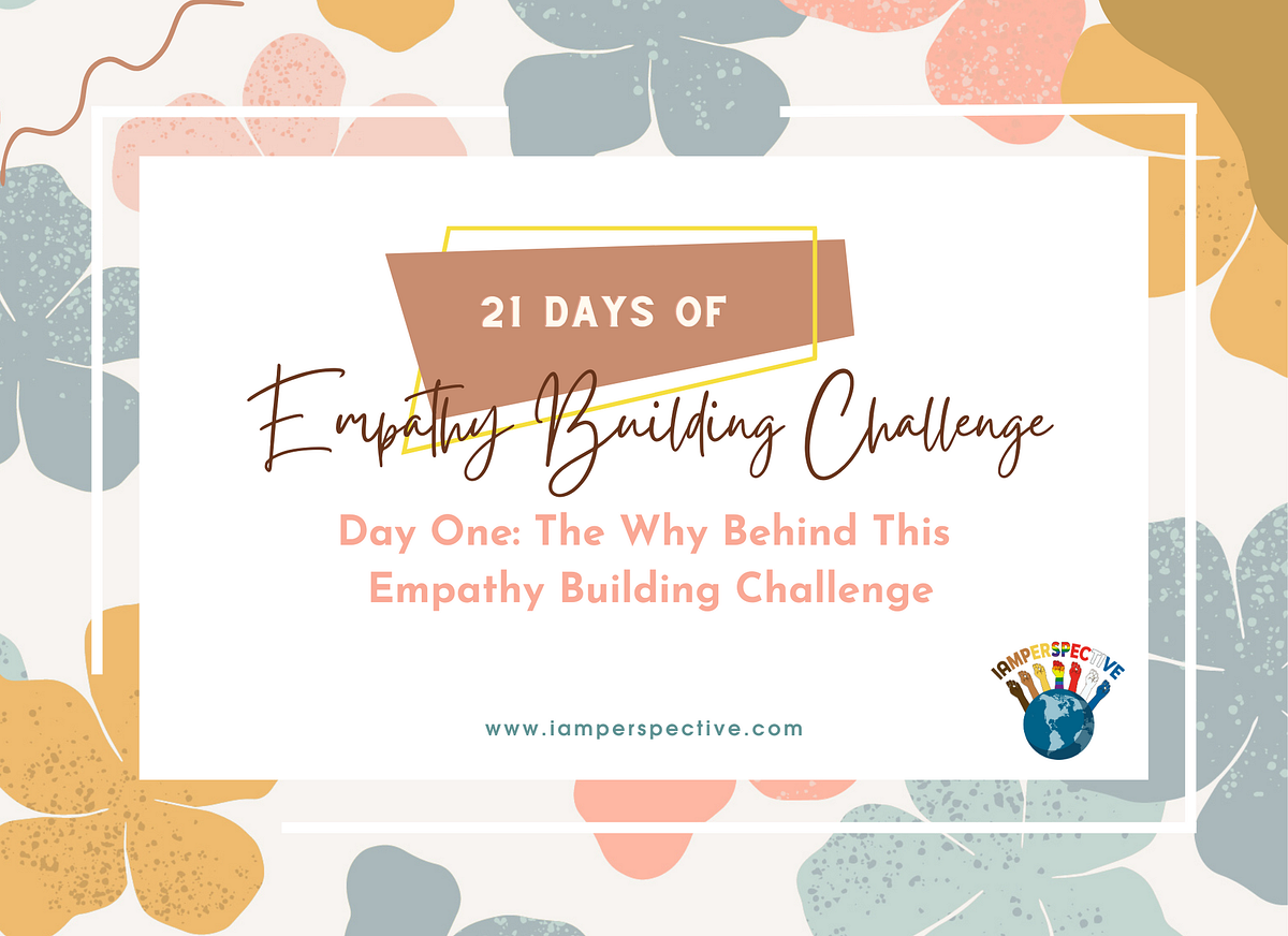 The Why Behind This Empathy Building Challenge: Day One | by She Is ...