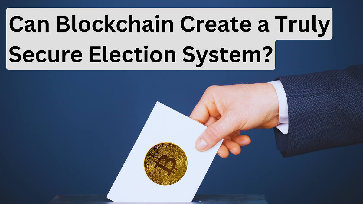 Blockchain and Voting: Can It Create a Truly Secure Election System? | by Anonymous Writer | Nov ...