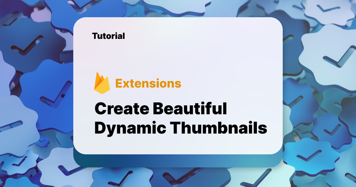 Content Thumbnails with Firebase Extensions | by Pavel Ryabov | Aug ...
