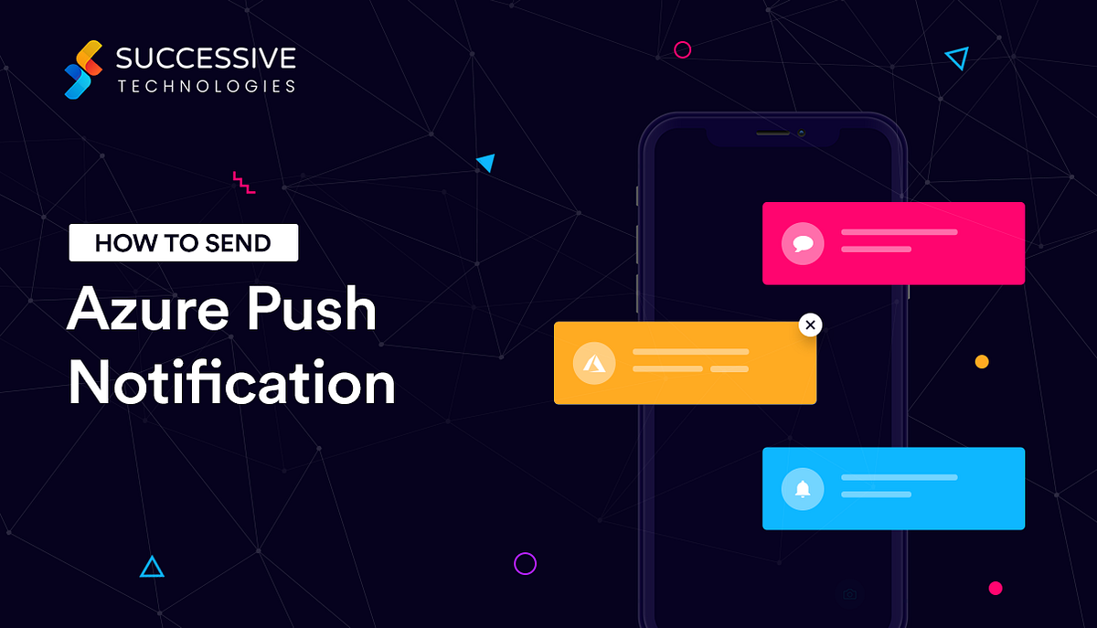 Azure Push Notifications. In this blog, push notifications is… | by Successive Digital | Medium