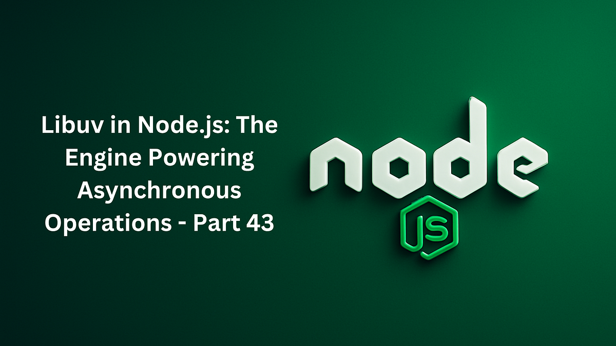 Libuv in Node.js: The Engine Powering Asynchronous Operations | by ...