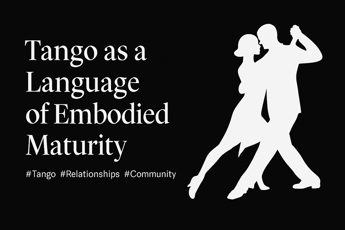 Tango as a Language of Embodied Maturity | by Еkaterina | Jun, 2025 | Medium