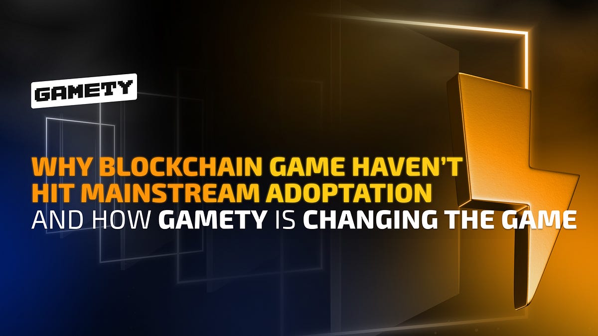 Why Blockchain Games Haven’t Hit Mainstream Adoption and How Gamety is Changing the Game | by G ...