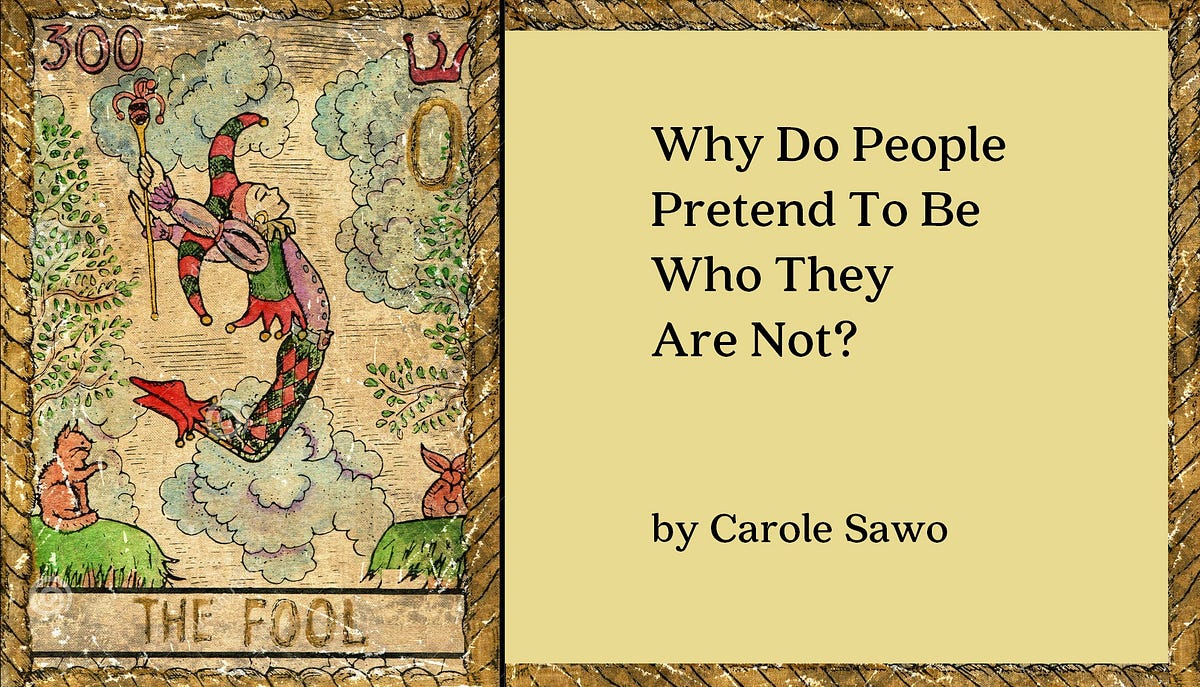 Why Do People Pretend To Be Who They Are Not? | by Carole | Medium