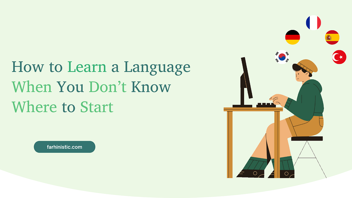 How to Learn a Language When You Don’t Know Where to Start ...