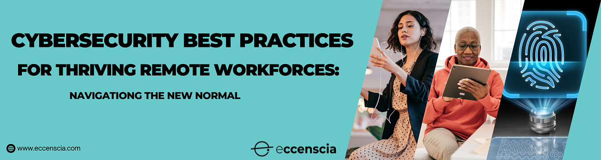 Navigating the New Normal: Cybersecurity Best Practices for Thriving Remote Workforces | by ...