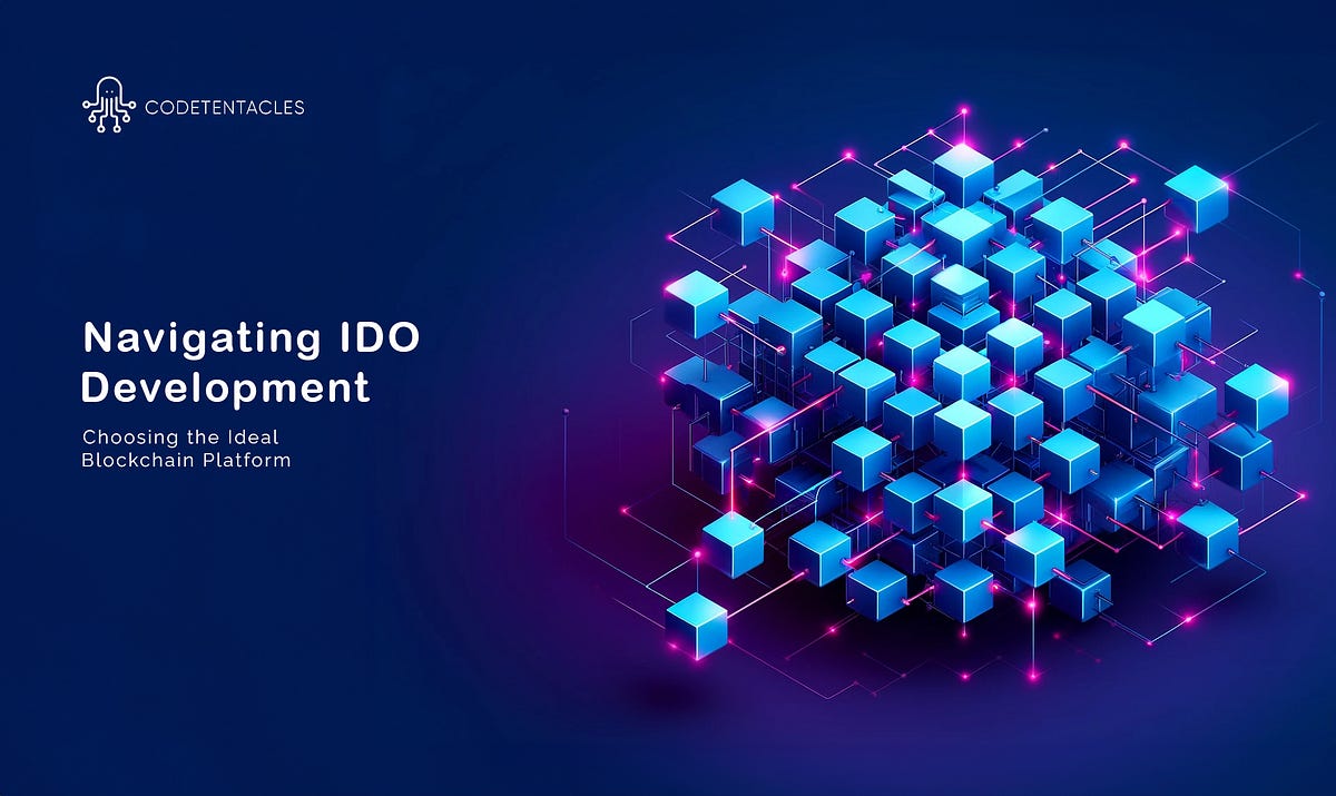 Navigating The World Of IDO Development: Choosing The Ideal Blockchain Platform | by ...