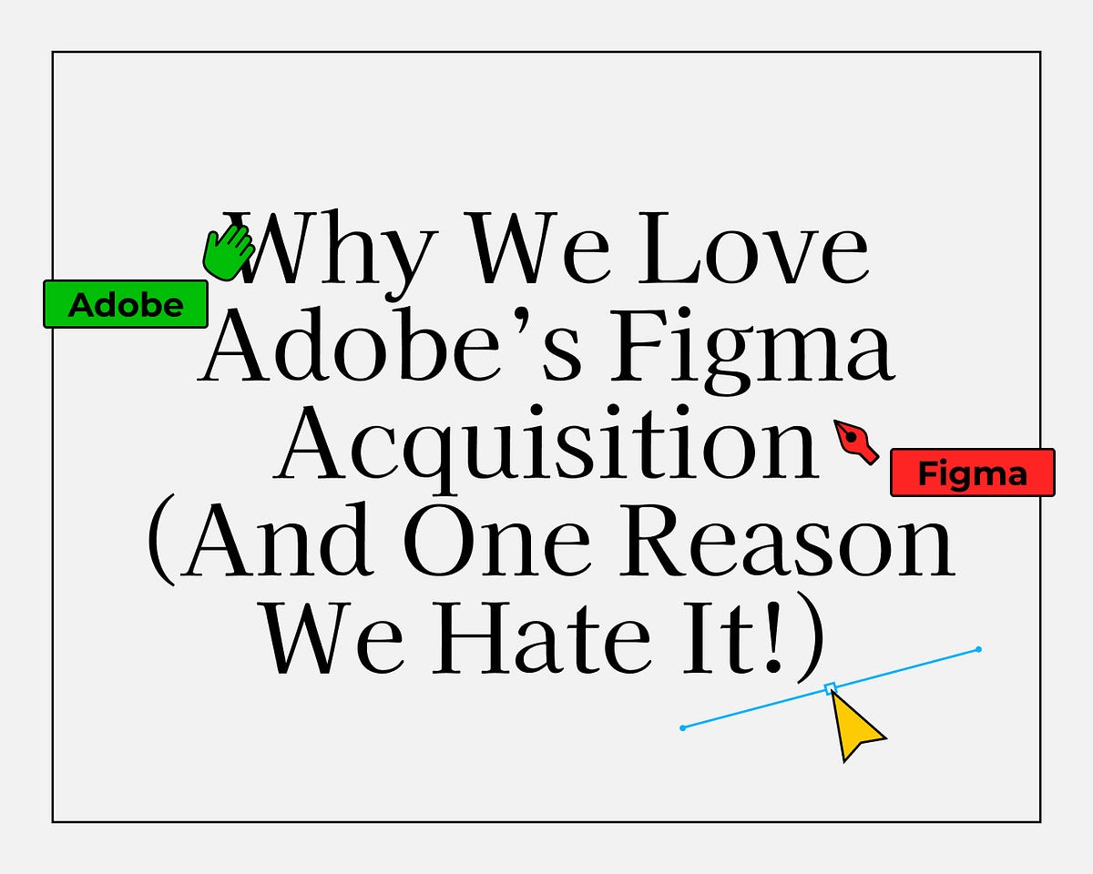 Why We Love Adobe’s Figma Acquisition (And One Reason We Hate It!) | by ...