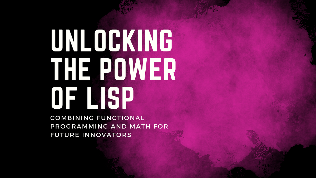 LISP: Teach Kids to Code with an Ancient AI Language | by Preethi Viswanathan | Medium