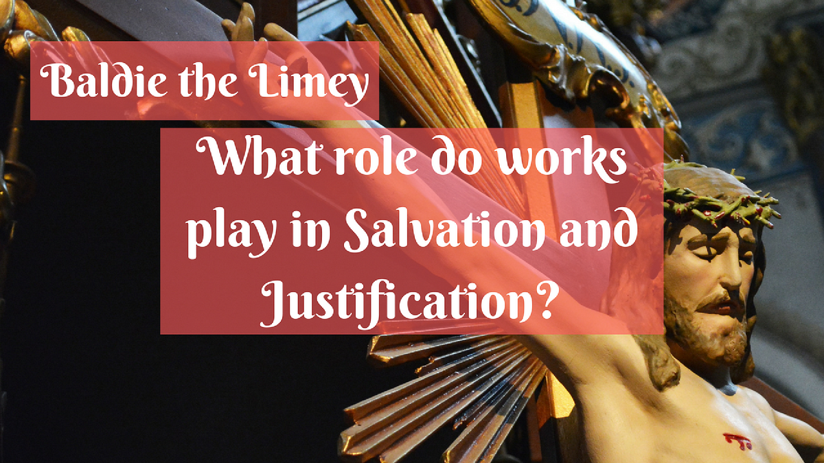 The Role of Works in Salvation — A Transcript | by Leo (BaldieTheLimey ...