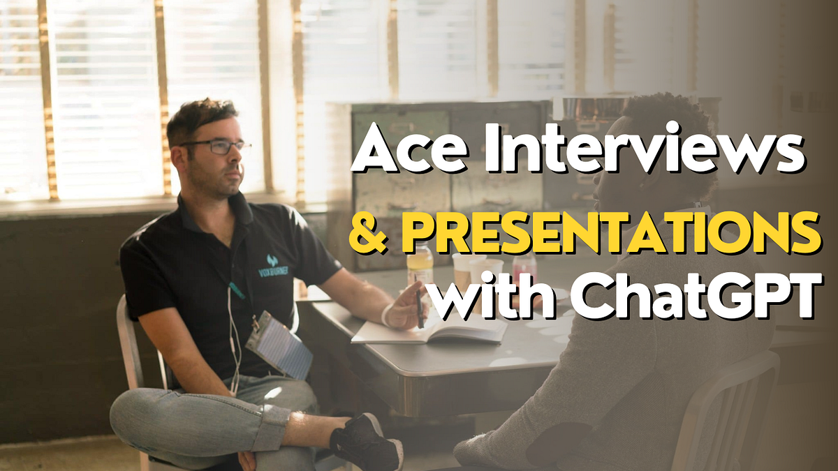 Unlock Your True Potential: How ChatGPT Can Help You Ace Interviews and Presentations. | by ...