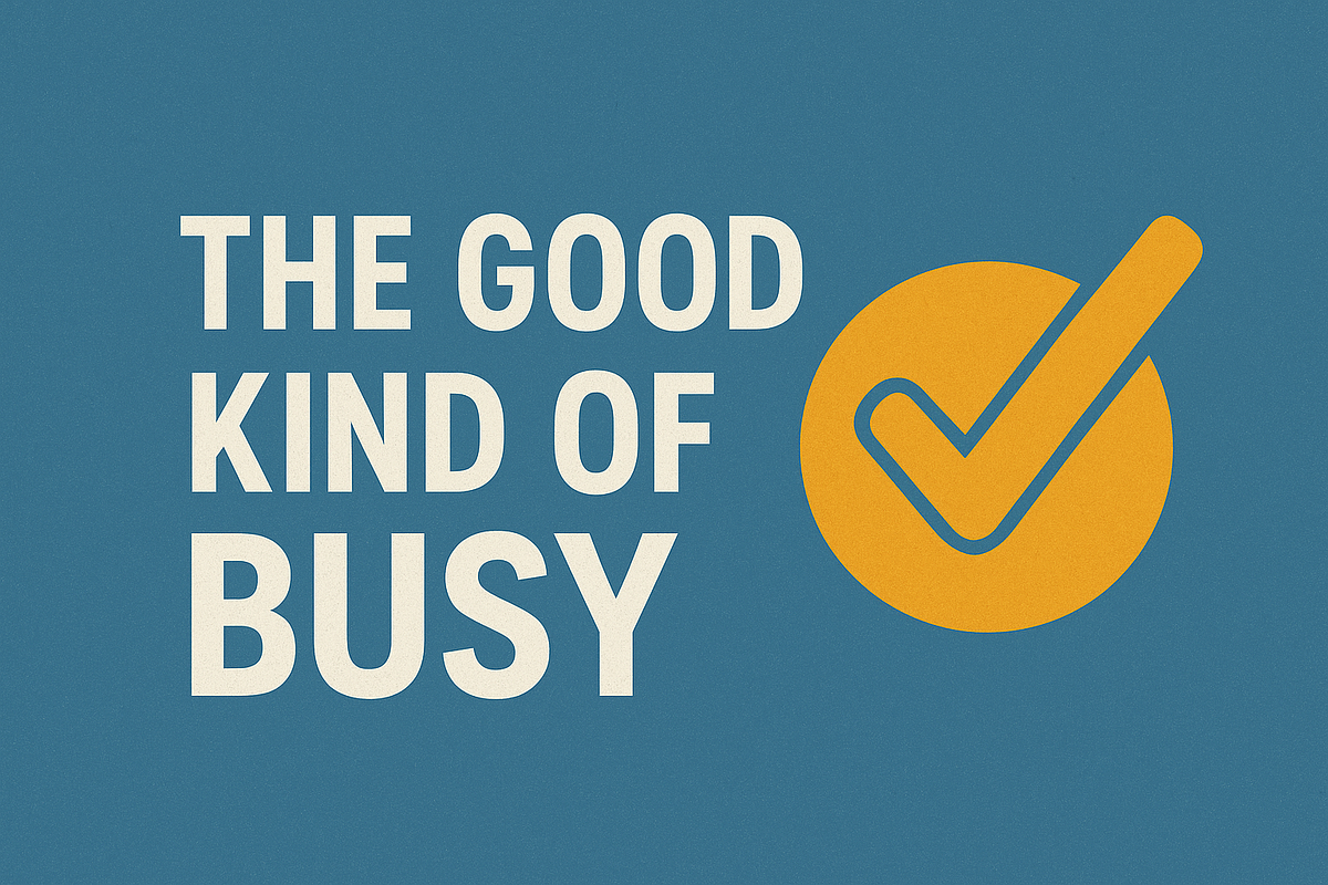 The ‘good’ kind of busy (part 2 of 2) | by Matt Loflin | Sep, 2025 | Medium