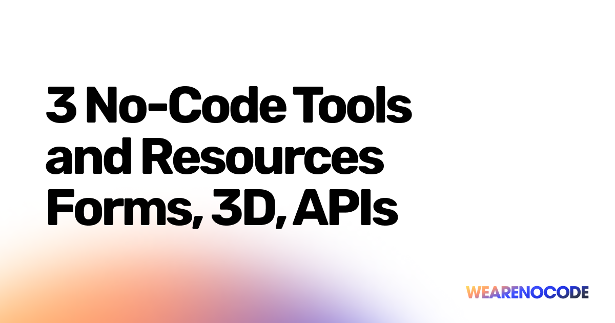 3 No-Code Tools and Resources — Forms, 3D, API [You Need to Know] | by ...