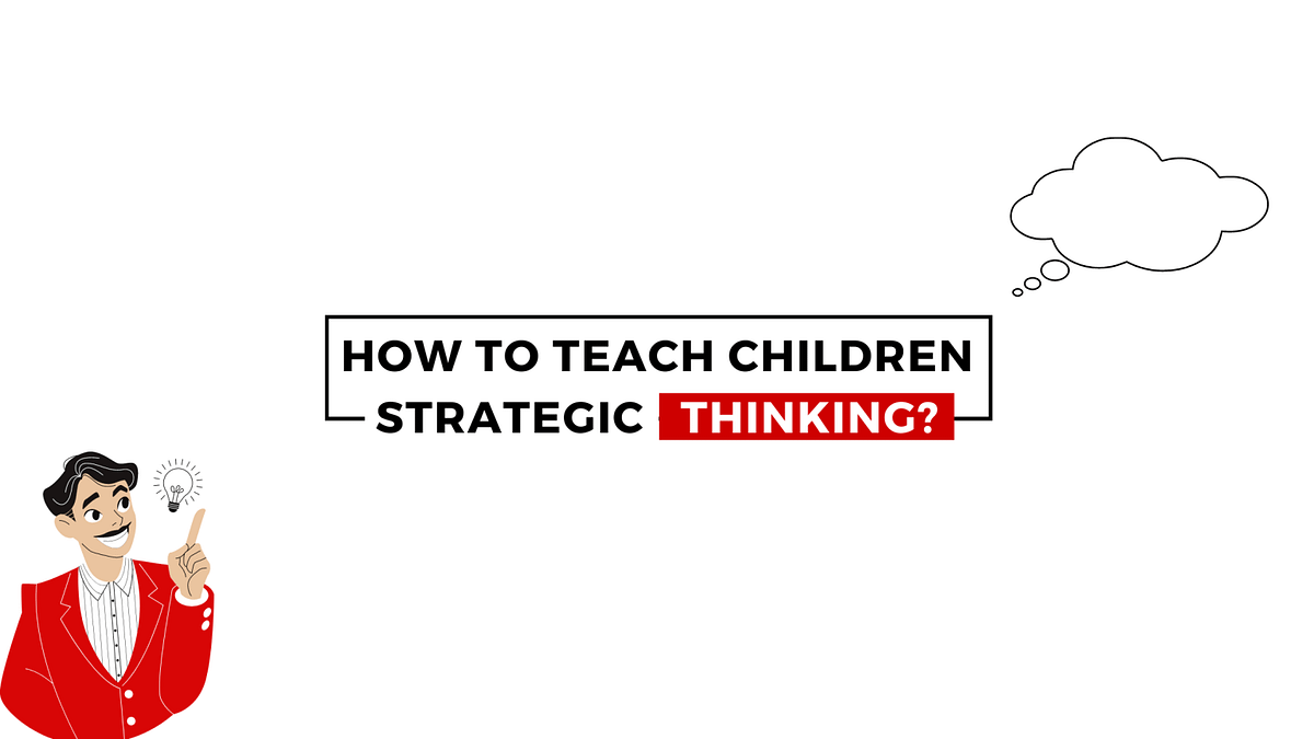 How to teach children strategic thinking? | by MyBizKid | Medium
