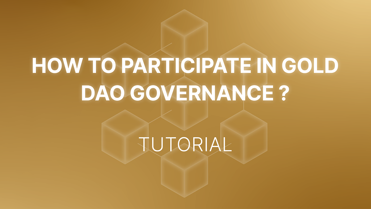 A Comprehensive Guide to Participating in Gold DAO Governance | by Gold DAO | Medium