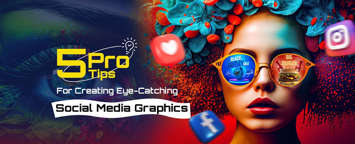 5 Pro Tips for Creating Eye-Catching Social Media Graphics | by Arghish ...