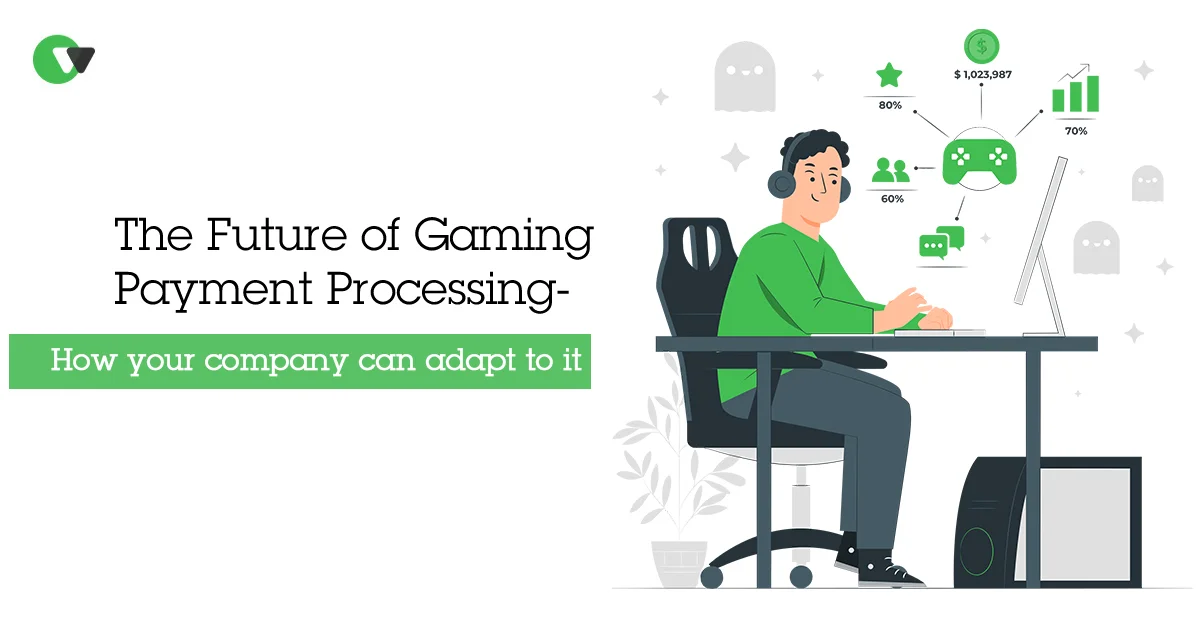 The Future of Gaming Payment Processing — How your company can adapt to ...