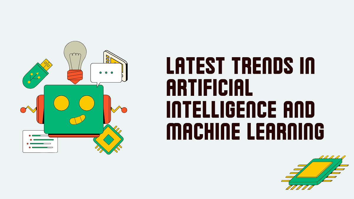 Exploring the Latest Trends in Artificial Intelligence and Machine ...