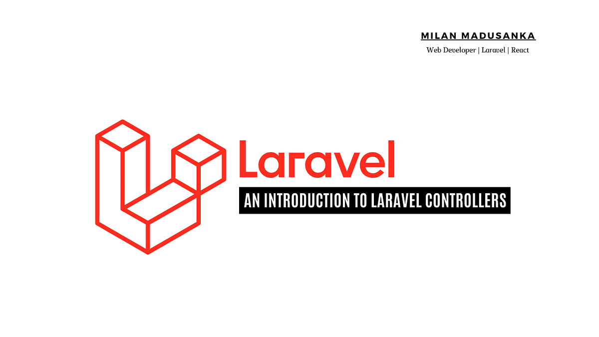 An Introduction to Laravel Controllers: A Beginner’s Guide | by Milan ...