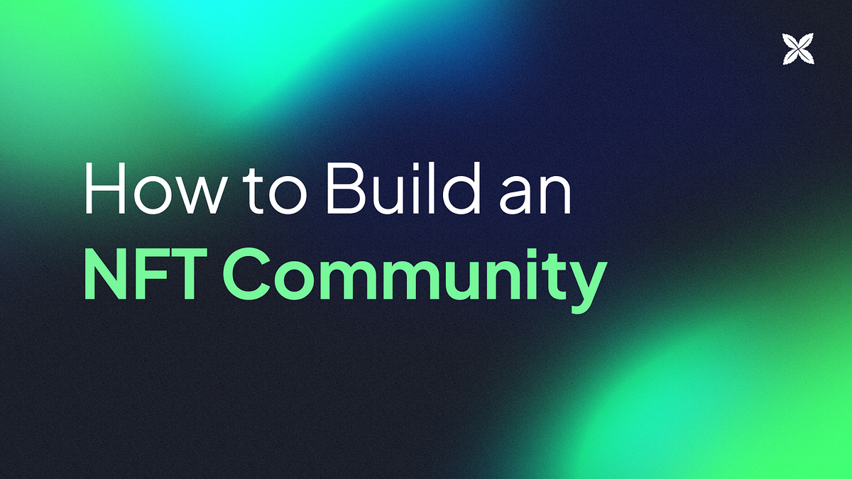 How To Build and Grow an NFT Community | by Idowu Daniel | Crossmint ...