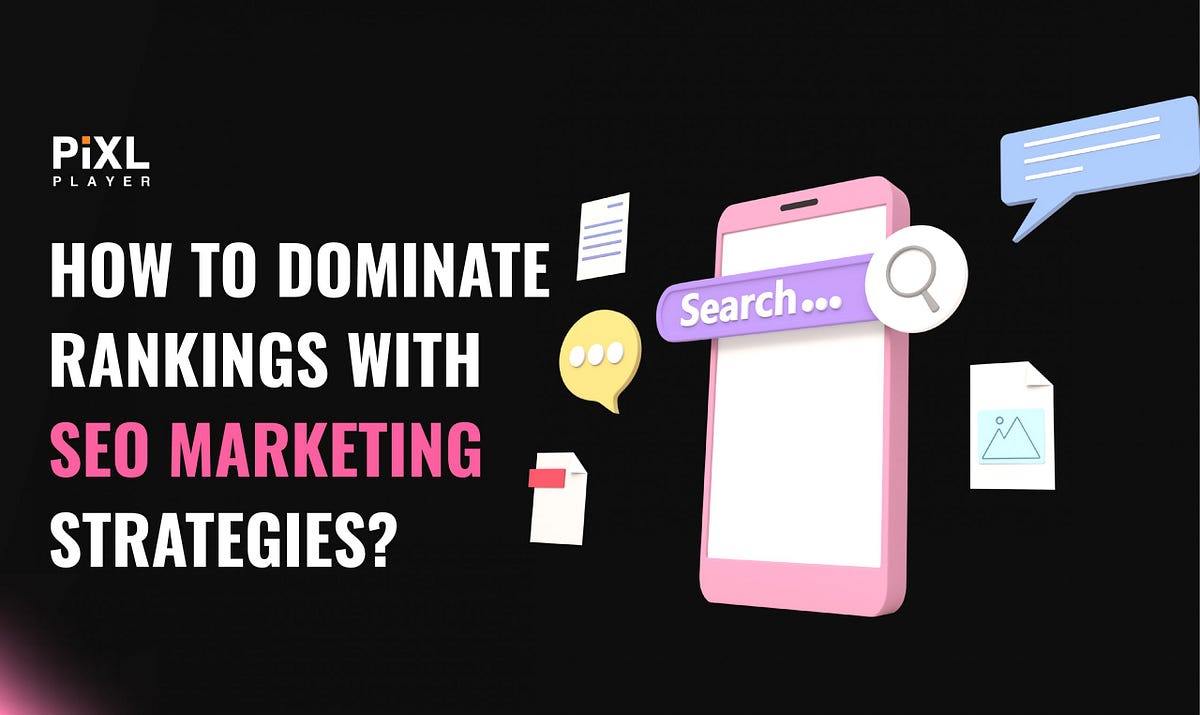 How To Dominate Rankings With SEO Marketing Strategies? | by PiXL Player | Medium