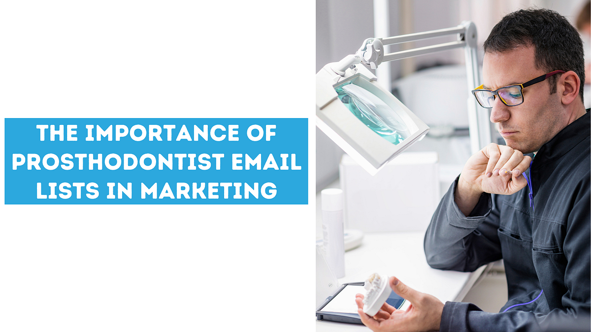 The Importance of Prosthodontist Email Lists in Marketing | by ...