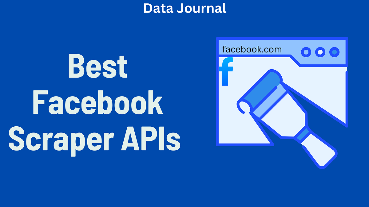 Top 6 Facebook Scraper APIs for Web Scraping in 2025 | Medium