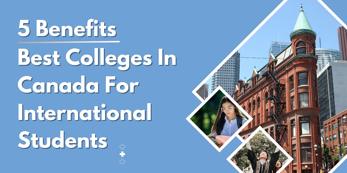 5 Benefits of Best Colleges In Canada For International Students | by ...
