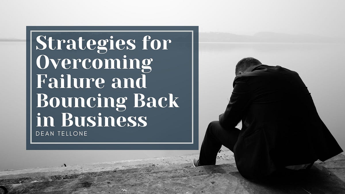 Strategies for Overcoming Failure and Bouncing Back in Business | by ...