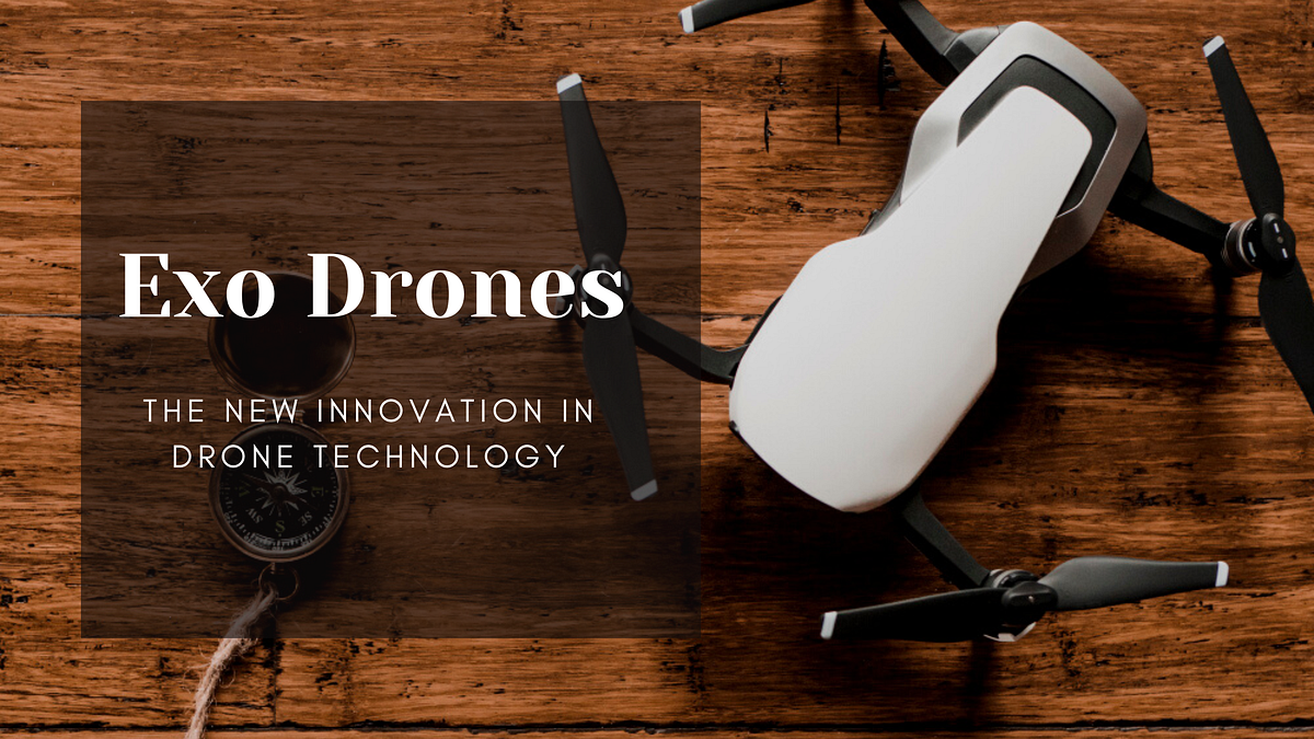 EXO Drones: The New Innovation In Drone Technology | by Footballanalysishub | Medium