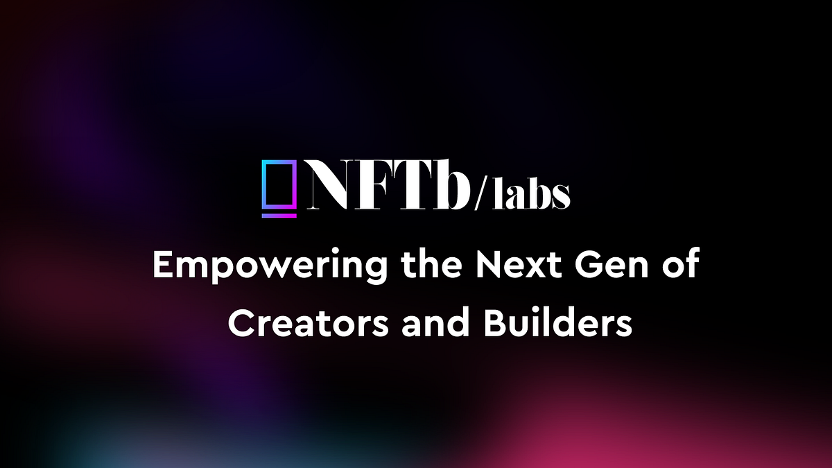 NFTb Labs — Empowering the Next Generation of Creators and Builders ...