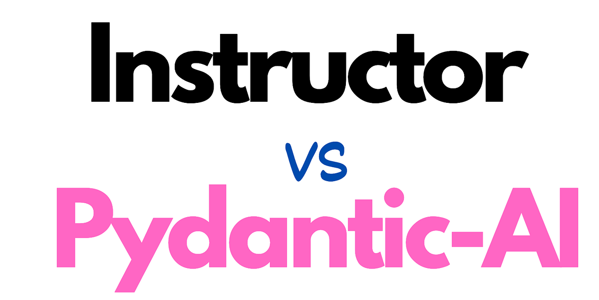 PydanticAI vs. Instructor: Structured LLM-AI Outputs with Python Tools | by Mahadevan Varadhan ...