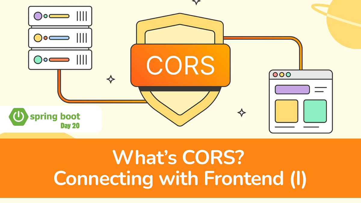 What’s CORS? | Connecting with Frontend (I)| Spring Boot Learning Day 20- 0.2% | by Kenuka ...